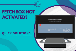 Is Your Fetch Box Not Activated? - (Quick Fix!)