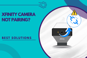 Is Your Xfinity Camera Not Pairing? (Pair In Minutes!)