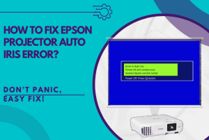 How To Fix Epson Projector Auto Iris Error? (6 Easy Fix)